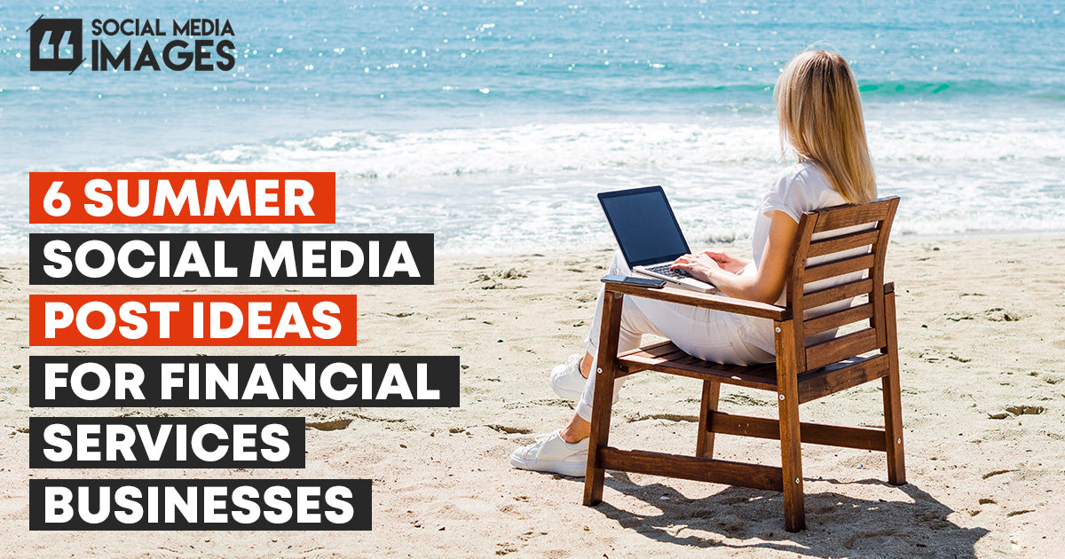 6 Summer Social Media Post Ideas for Financial Services Businesses ...