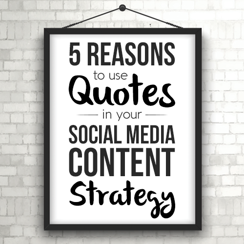 5 Reasons to Use Quotes in Your Social Media Content Strategy – Social ...